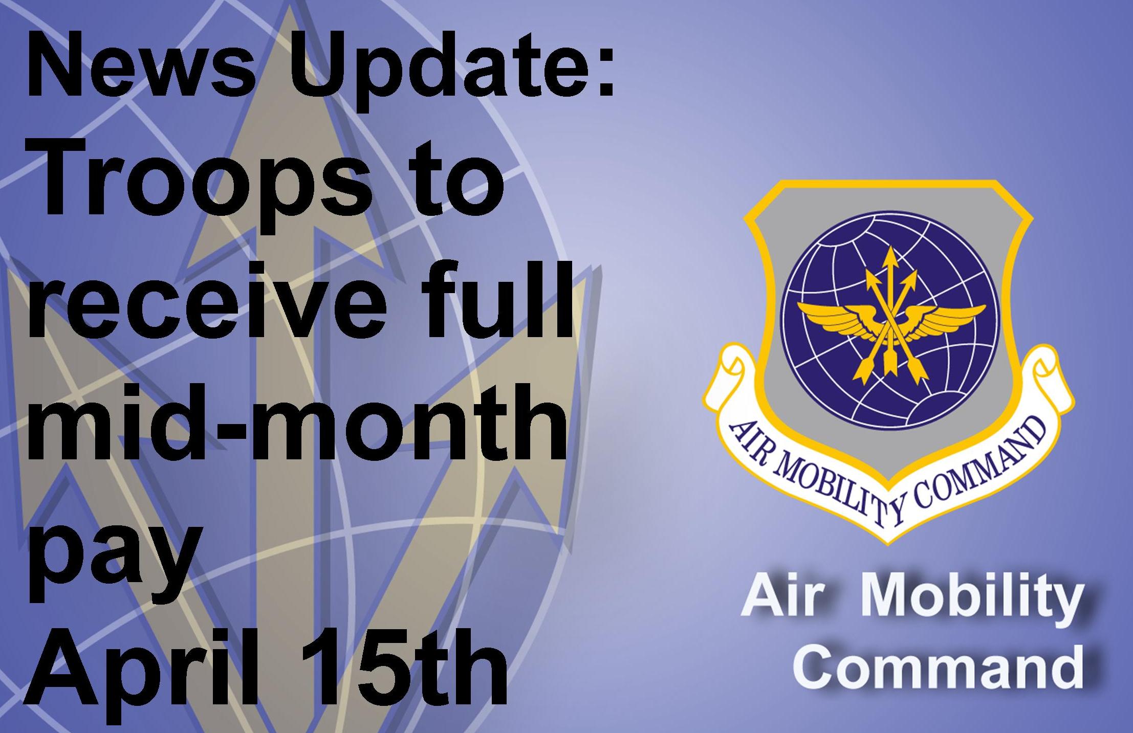Troops to receive full mid-month pay April 15th