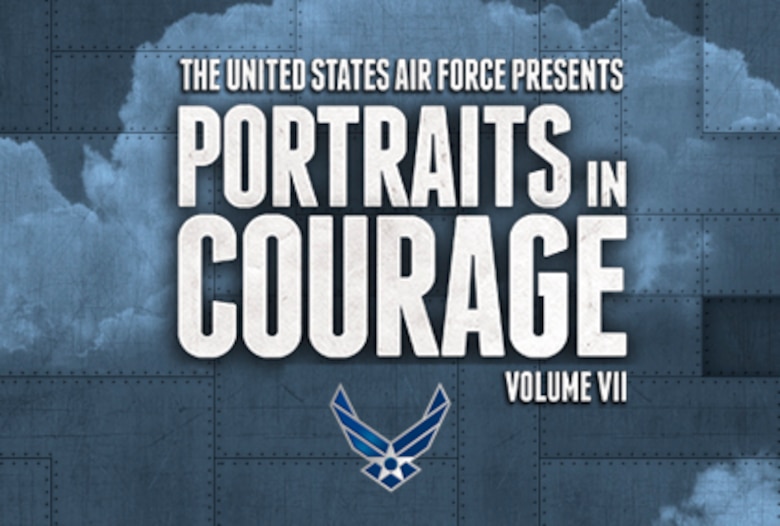 Airmen's heroic acts featured in Portraits in Courage > U.S. Air Force ...