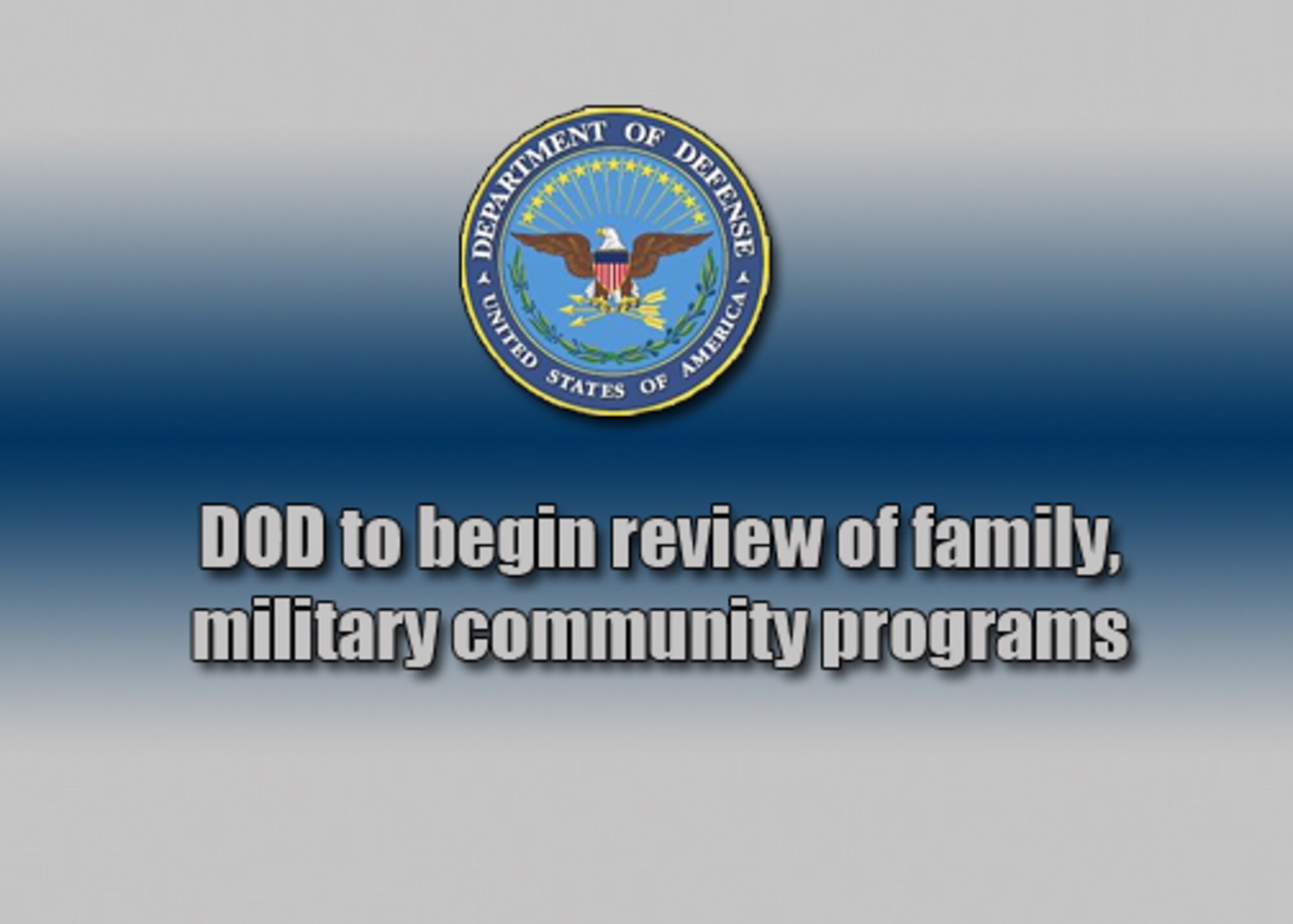 DOD to begin review of family, military community programs > 315th ...