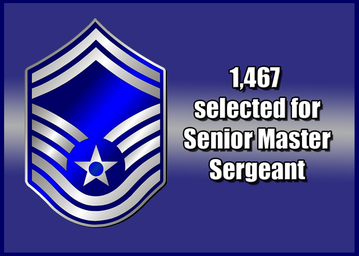 1,467 selected for promotion to senior master sergeant > Air Force's ...