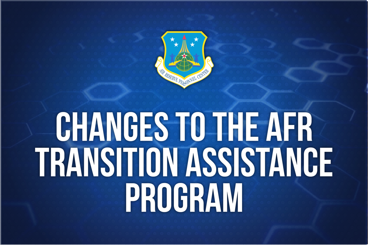 Changes to the AFR Transition Assistance Program impact Citizen Airmen ...
