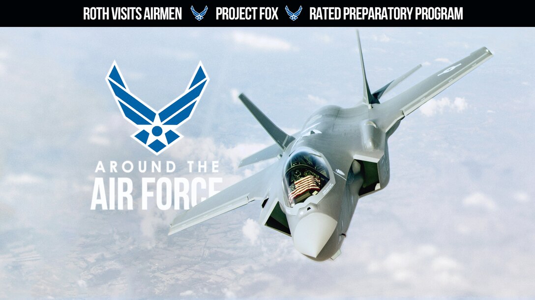 Around the Air Force: Roth visits Airmen, Project FOX, and Rated ...