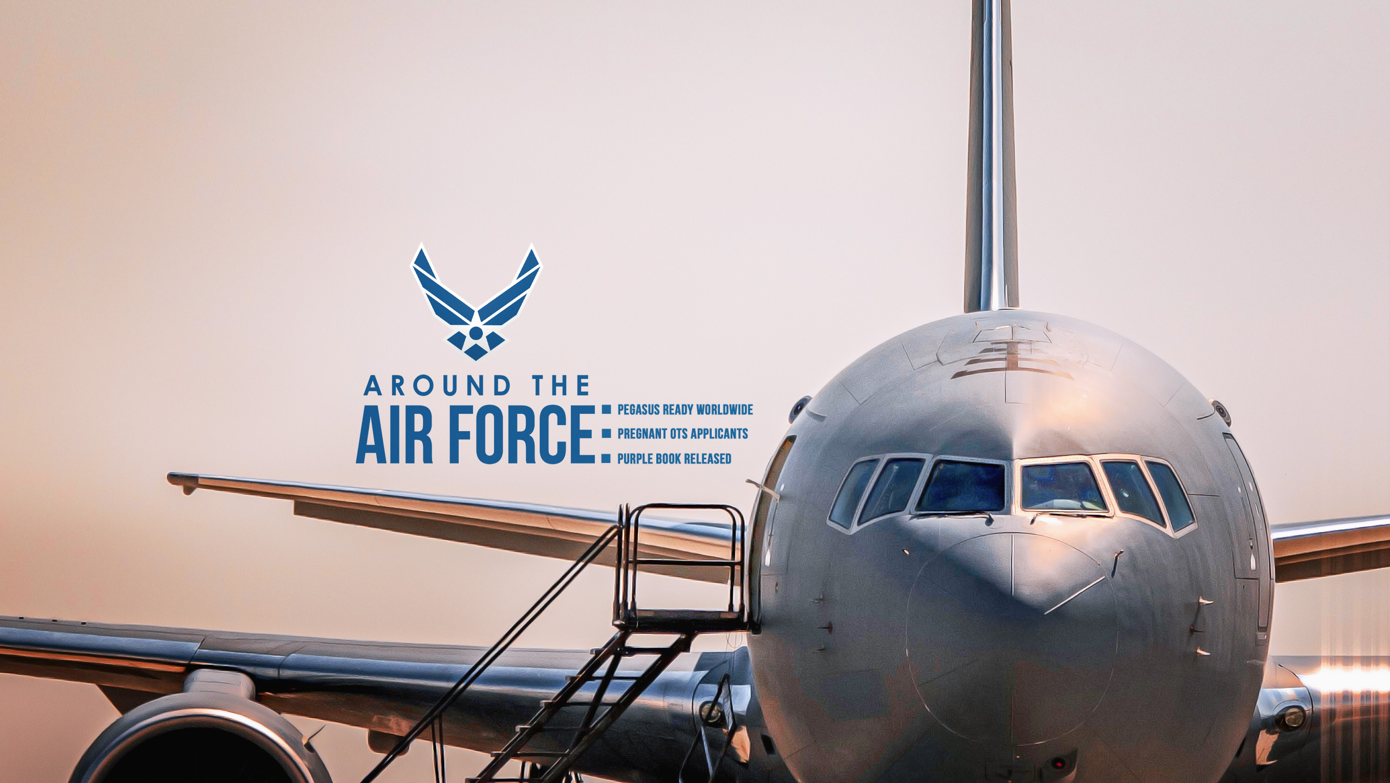 Around the Air Force: Pegasus Ready Worldwide, Pregnant OTS Applicants ...