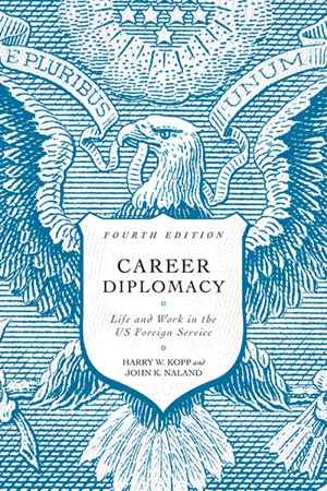 Career Diplomacy: Life and Work in the US Foreign Service – Fourth ...