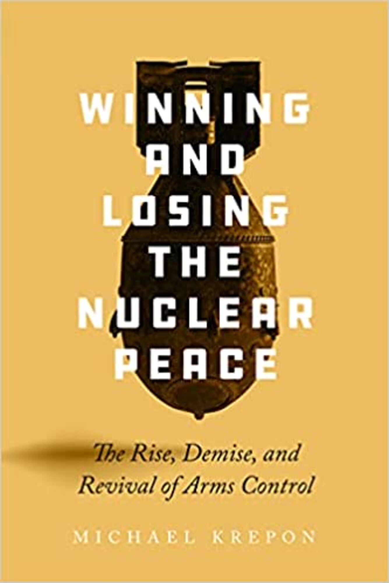 Winning and Losing the Nuclear Peace: The Rise, Demise, and Revival of ...