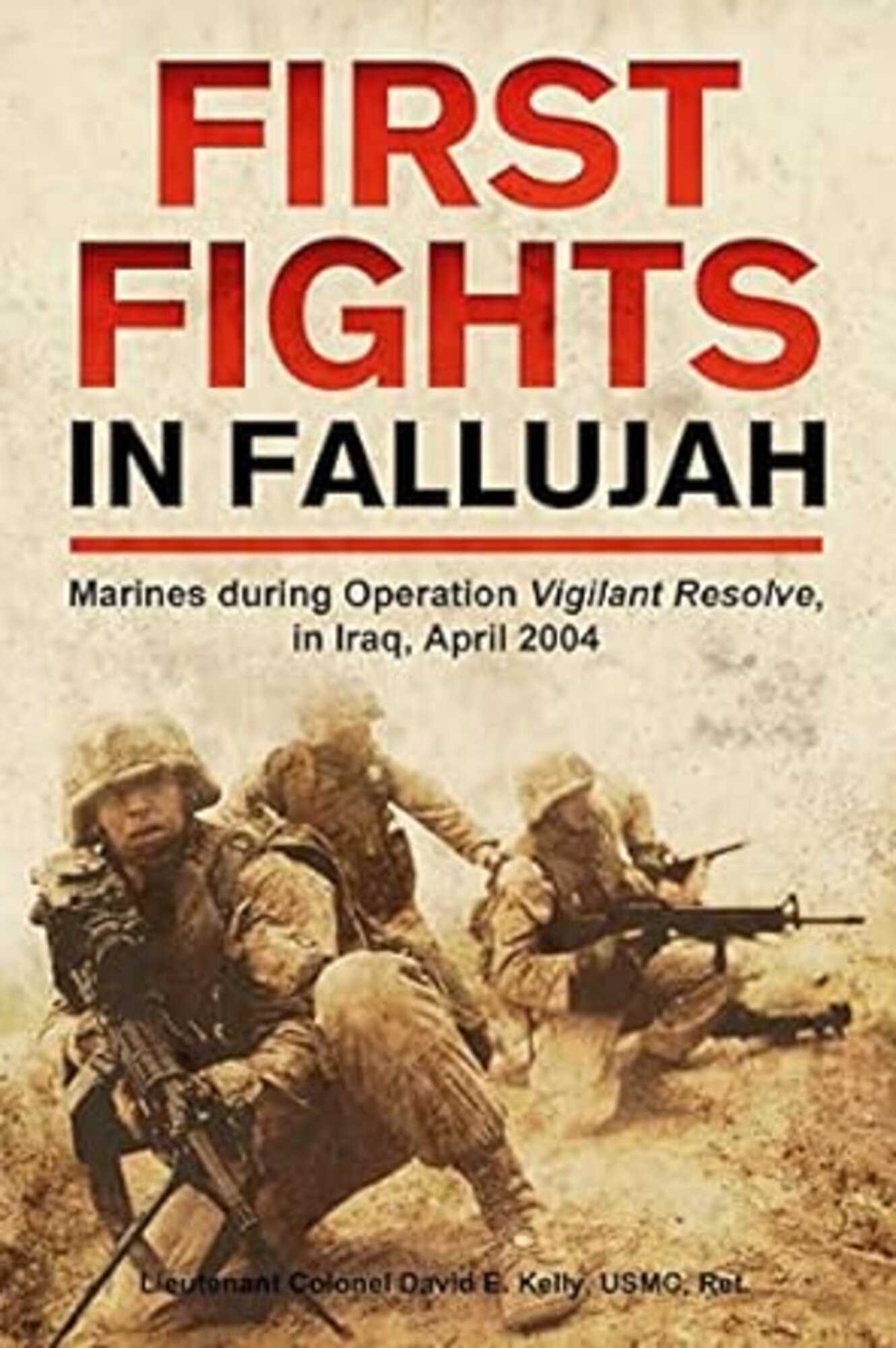 First Fights in Fallujah: Marines during Operation Vigilant Resolve in ...