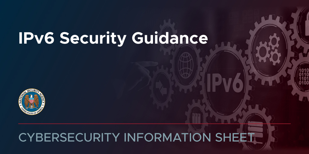 NSA Publishes Internet Protocol Version 6 (IPv6) Security Guidance ...