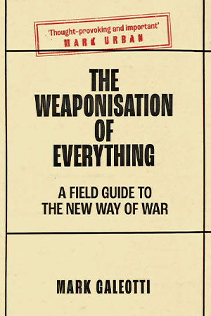 The Weaponisation of Everything: A Field Guide to the New Way of War ...