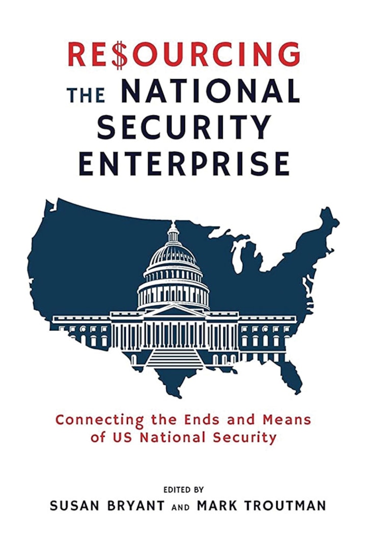 Resourcing the National Security Enterprise: Connecting the Ends and ...