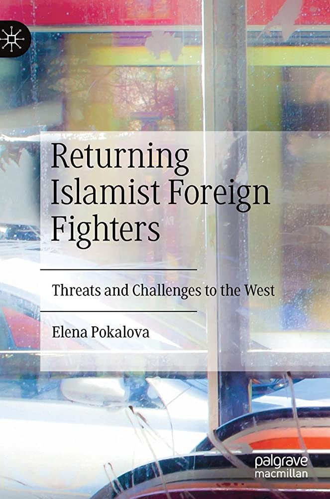 Returning Islamist Foreign Fighters: Threats and Challenges to the West ...
