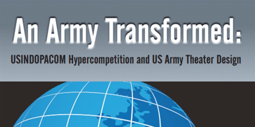 An Army Transformed: USINDOPACOM Hypercompetition and US Army Theater ...