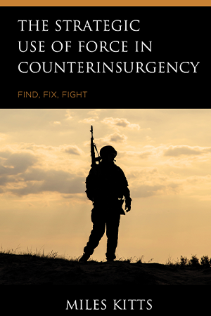 The Strategic Use of Force in Counterinsurgency: Find, Fix, Fight > US ...