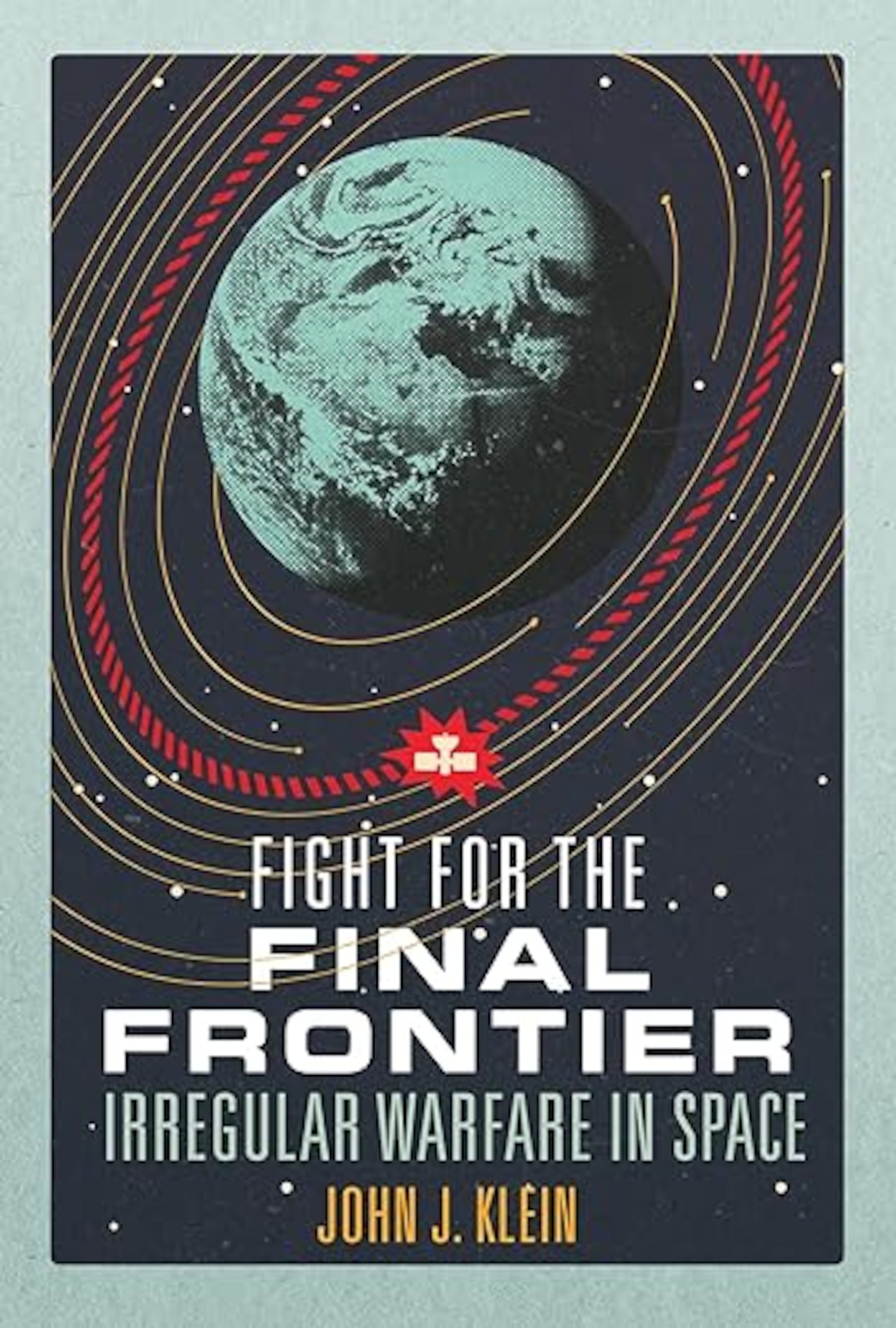 Fight for the Final Frontier: Irregular Warfare in Space > Air ...