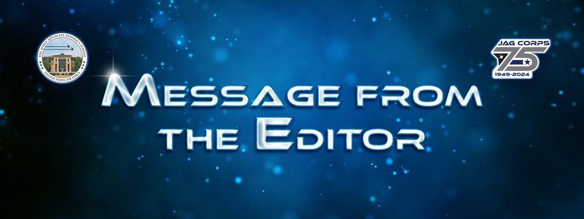 Message from the Editor > Air Force Judge Advocate General's Corps ...