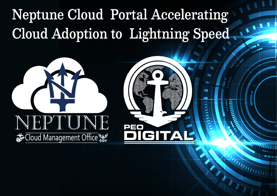 Neptune Cloud Portal accelerating cloud adoption to lightning speed > Program Executive Office ...